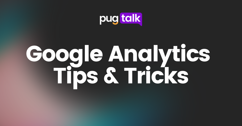 Google Analytics Tips & Tricks | PugTalk